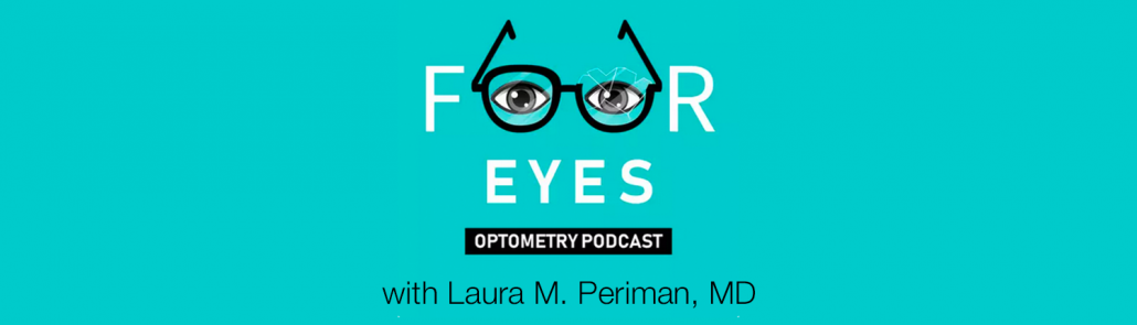 DryEyeMaster - Four Eyes Optometry Podcast with Laura M. Periman, MD